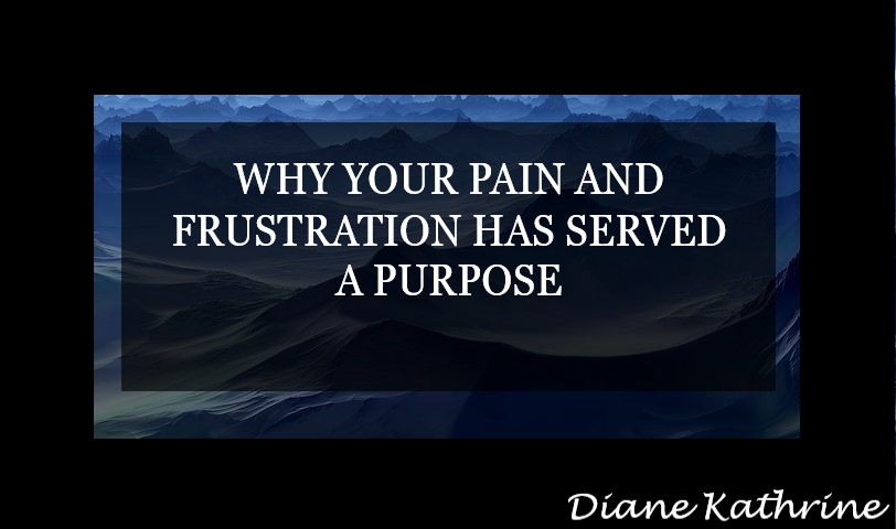 WHY YOUR PAIN AND FRUSTRATION SERVES A PURPOSE | Empaths Empowered