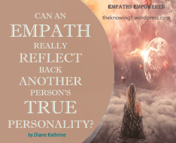 CAN AN EMPATH REALLY REFLECT BACK ANOTHER PERSON’S TRUE PERSONALITY ...